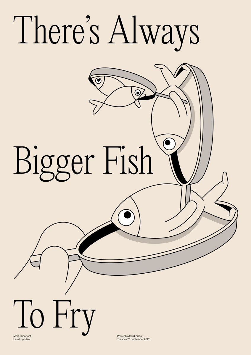 There's Always Bigger Fish to Fry – Jack Forrest